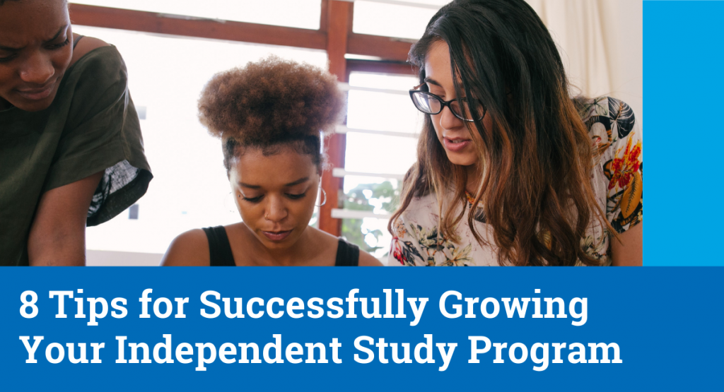 8 Tips for Successfully Growing Your Independent Study Program - School ...